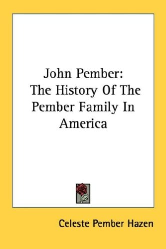 John Pember the History of the Pember Fa book by Celeste Pember Hazen ...