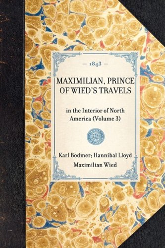 Maximilian, Prince of Wied's Travels : In the Interior of North America ...