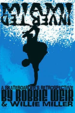 Miami Inverted : A Skateboarder's Retros book by Robbie Weir: 9781420841763