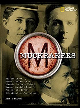 Muckrakers : How Ida Tarbell, Upton Sinclair, and Lincoln Steffens ...