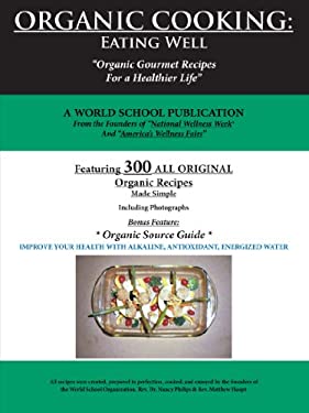 Organic Cooking: Eating Well: "300 Simple Organic Gourmet Recipes for a ...