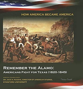 Remember the Alamo : Americans Fight for Texas, 1820-1845 book by ...