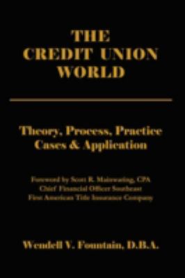 The Credit Union World : Theory, Process, Practice--: Cases and ...