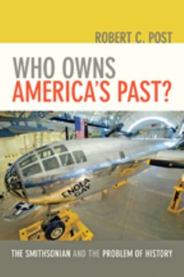 Who Owns America's Past? : The Smithsonian and the Problem of History ...