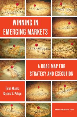 Winning in Emerging Markets : A Road Map for Strategy and Execution ...