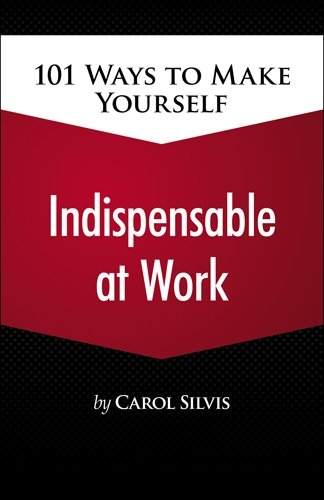 101 Ways to Make Yourself Indispensable at Work used book by Carol A. Silvis: 9781435454323