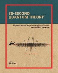 30-Second Quantum Theory : The 50 Most Thought-Provoking Quantum Concepts, Each Explained in ...