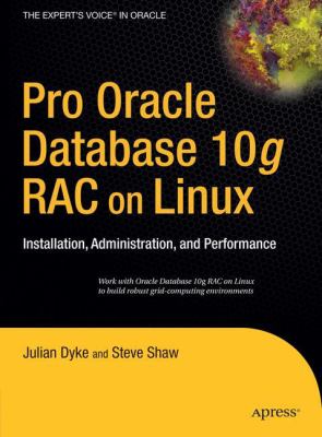 Pro Oracle Database 10g RAC on Linux : Installation, Administration, and Performance copy by ...