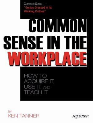 Common Sense : Get It, Use It, and Teach It in the Workplace copy by ...