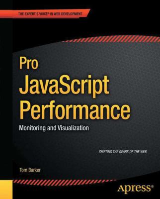 Pro JavaScript Performance : Monitoring and Visualization copy by Tom Barker: 9781430247500