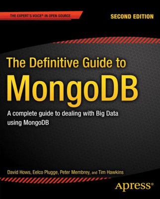 The Definitive Guide to MongoDB : A Complete Guide to Dealing with Big Data Using MongoDB copy ...