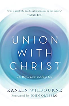 Union with Christ : The Way to Know and Enjoy God book by Rankin ...