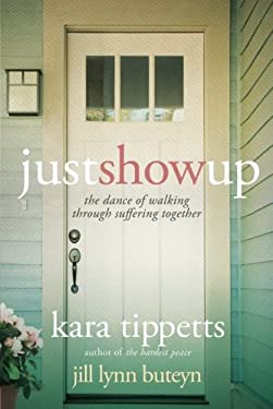 Just Show Up : The Dance of Walking Through Suffering Together used ...
