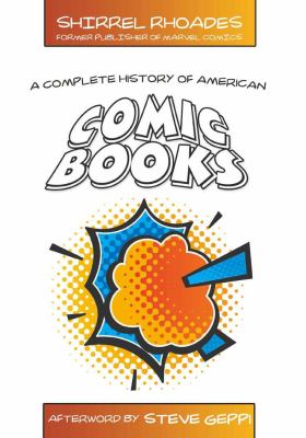 A Complete History of American Comic Books : Afterword by Steve Geppi book by Shirrel Rhoades ...