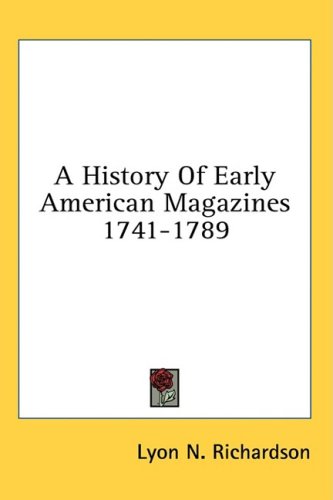 A History of Early American Magazines 1741-1789 book by Lyon N ...