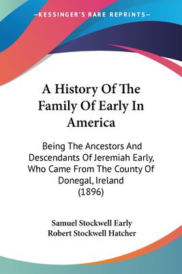 A History of the Family of Early in Americ : Being the Ancestors and ...