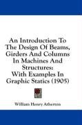An Introduction to the Design of Beams, Girders and Columns in MacHines ...