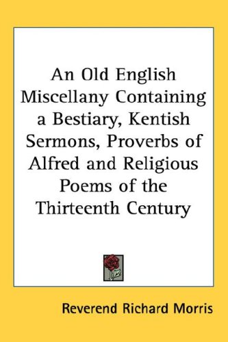 An Old English Miscellany Containing a Bestiary, Kentish Sermons ...