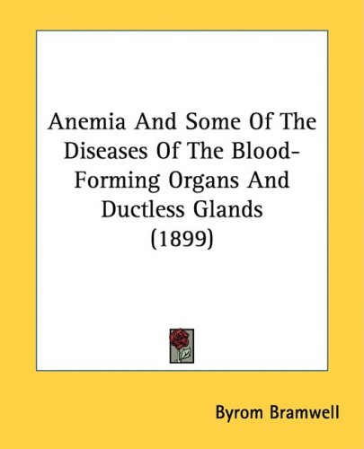 Anemia and Some of the Diseases of the Blood-Forming Organs and ...