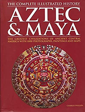 Aztec and Maya : The Complete Illustrated History: The Greatest ...