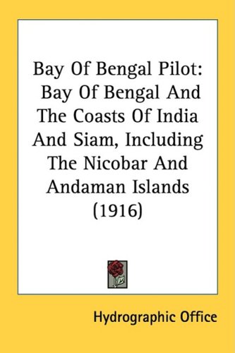 Bay of Bengal Pilot : Bay of Bengal and the Coasts of India and Siam ...