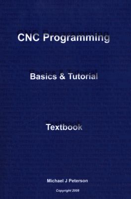 CNC Programming: Basics and Tutorial Textbook book by Michael J ...