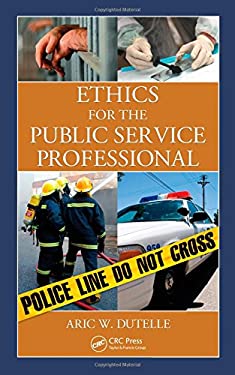 Ethics for the Public Service Professional used book by Aric W. Dutelle ...