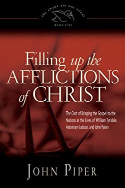 Filling up the Afflictions of Christ : The Cost of Bringing the Gospel ...