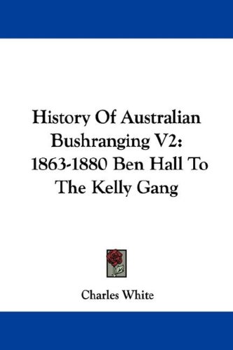 The History of Australian Bushranging V2: 1863-1880 Ben Hall To book by ...