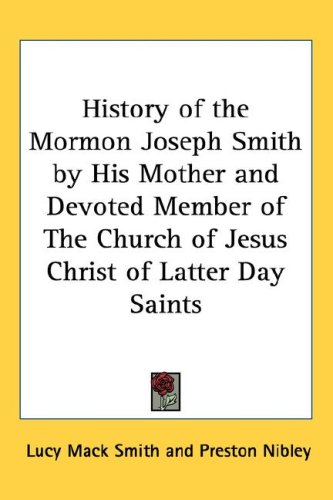 History of the Mormon Joseph Smith by His Mother and Devoted Member of ...