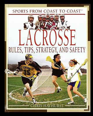 Lacrosse : Rules, Tips, Strategy, and Safety book by Chris Hayhurst