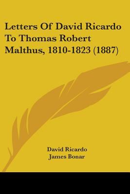 Letters of David Ricardo to Thomas Robert Malthus, 1810-1823 book by ...