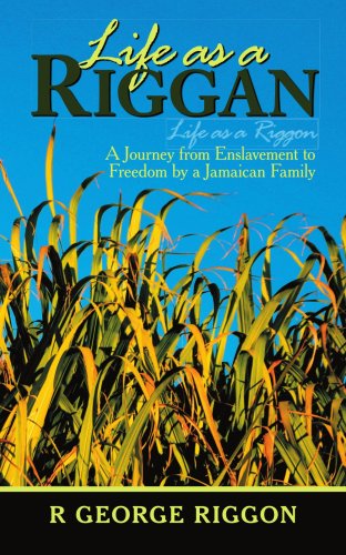 Life as a Riggan : A Journey from Enslavement to Freedom by a Jamaican ...