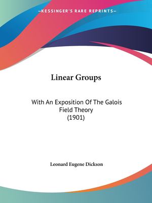 Linear Groups : With an Exposition of the Galois Field Theory (1901 ...