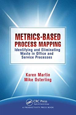 Metrics-Based Process Mapping : Identifying and Eliminating Waste in ...