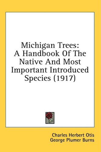 Michigan Trees : A Handbook of the Native and Most Important Introduced ...