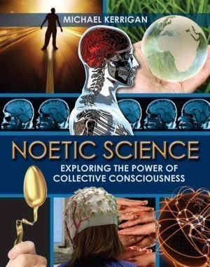 Noetic Science : Exploring the Power of Collective Consciousness book ...