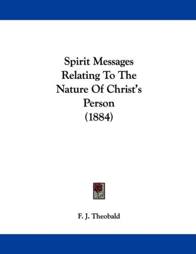 Spirit Messages Relating to the Nature of Christ's Person book by F. J ...