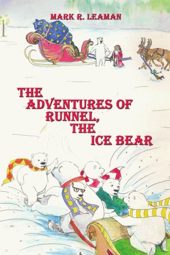 The Adventures of Runnel the Ice Bear book by Mark R. Leaman: 9781434331366