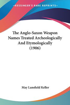 The Anglo-Saxon Weapon Names Treated Archeologically and Etymologically ...