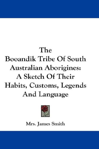 The Booandik Tribe of South Australian Aborigines : A Sketch of Their ...