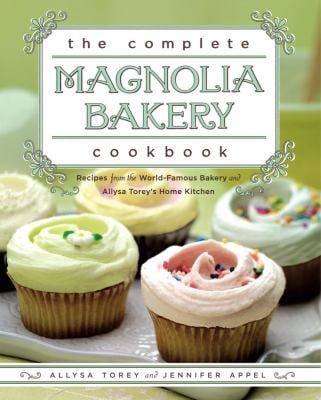 The Complete Magnolia Bakery Cookbook : Recipes from the World-Famous ...