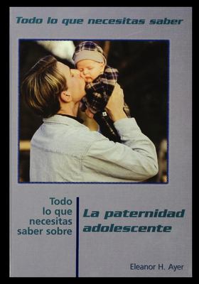 Todo lo Que Necesitas Saber Sobre Paternidad Adolescente = Everything ...