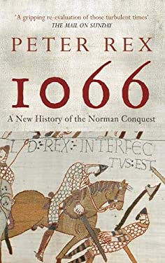 1066 : A New History of the Norman Conquest used book by Peter Rex ...
