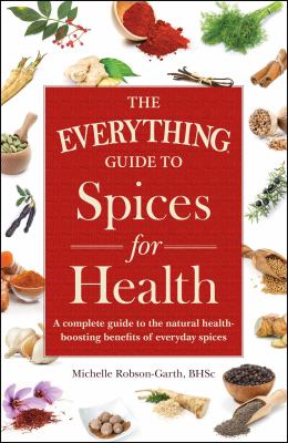 The Everything Guide to Spices for Health : A Complete Guide to the ...