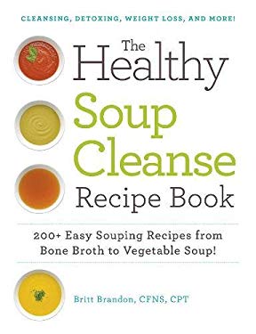The Healthy Soup Cleanse Recipe Book : 200+ Easy Souping Recipes from ...