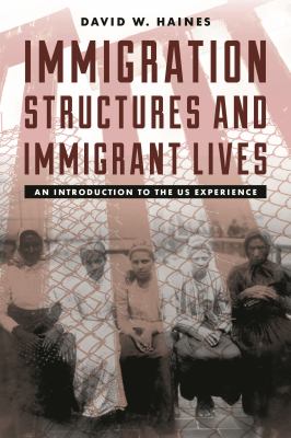 Immigration Structures and Immigrant Lives : An Introduction to the US ...
