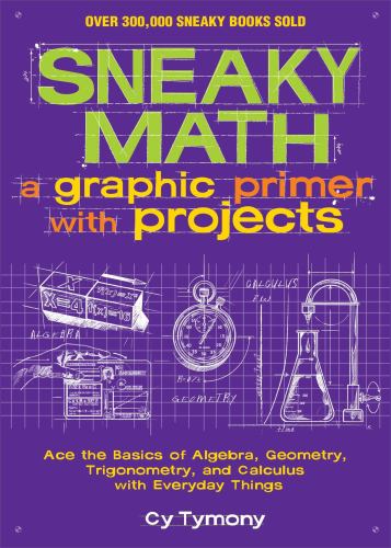 Sneaky Math: a Graphic Primer with Projects : Ace the Basics of Algebra ...