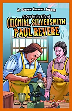A Day in the Life of Colonial Silversmith Paul Revere used book by ...