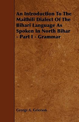 An Introduction to the Maithili Dialect of the Bihari Language As ...